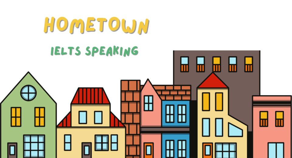 IELTS Speaking-Hometown: Questions & Example Answers – Essay King IELTS ...